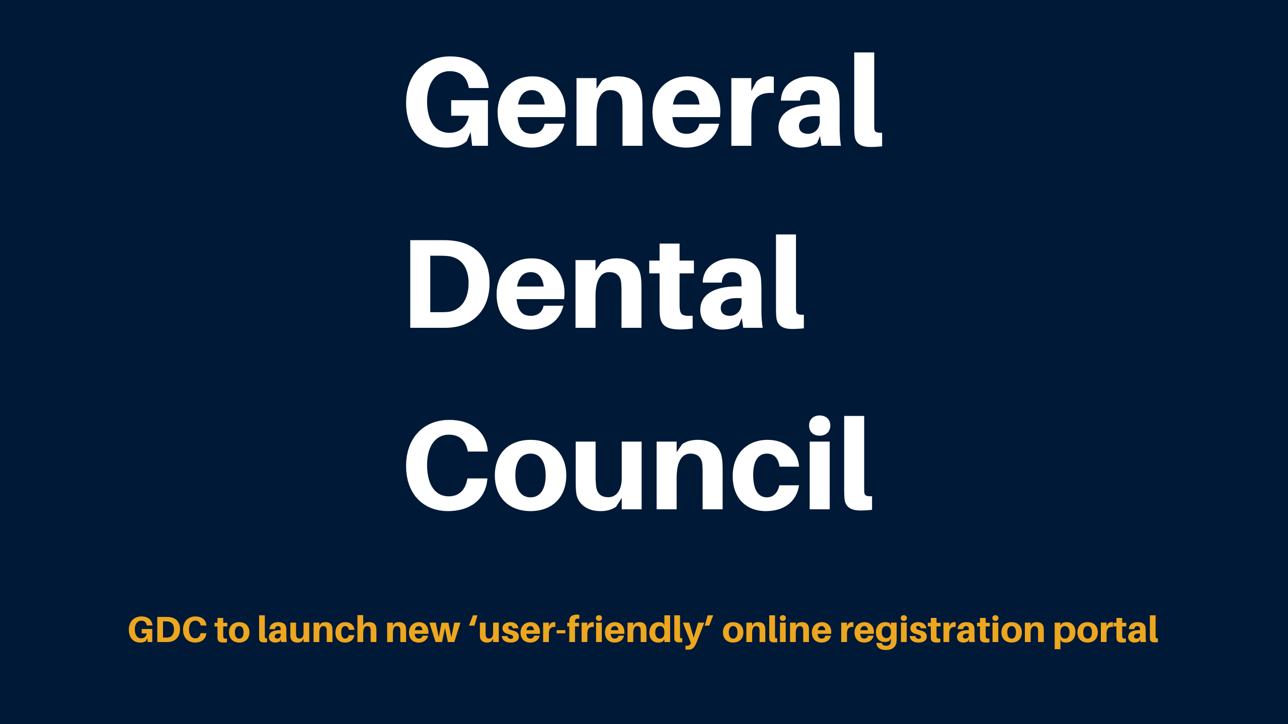 GDC to launch new ‘user-friendly’ online registration portal
