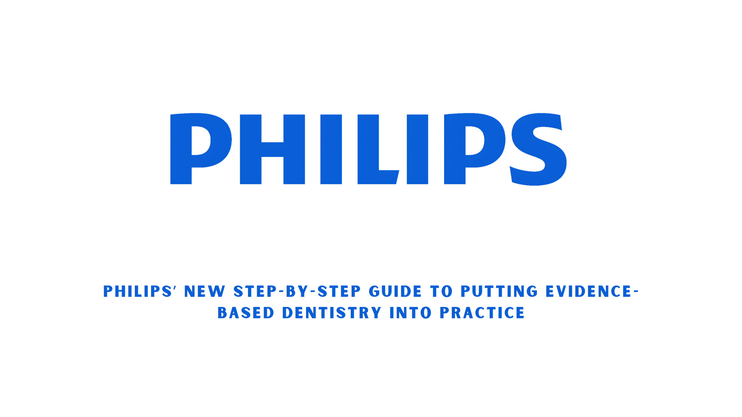 Philips’ new step-by-step guide to putting Evidence-Based Dentistry ...